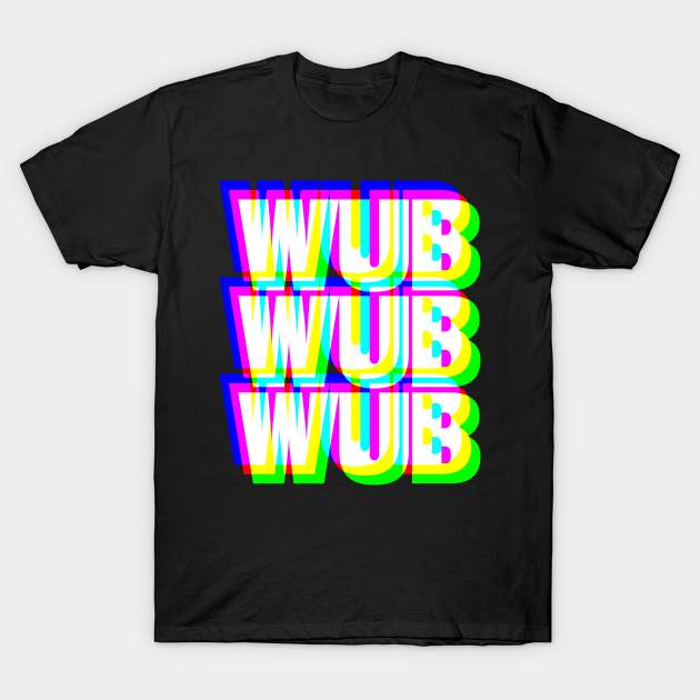 WUB WUB WUB Dubstep - Dubstep - T-Shirt | TeePublic WUB WUB WUB Dubstep - Dubstep - T-Shirt | TeePublic